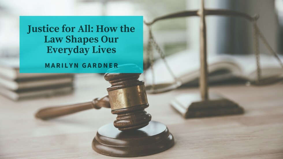 Justice for All: How the Law Shapes Our Everyday Lives | Marilyn ...